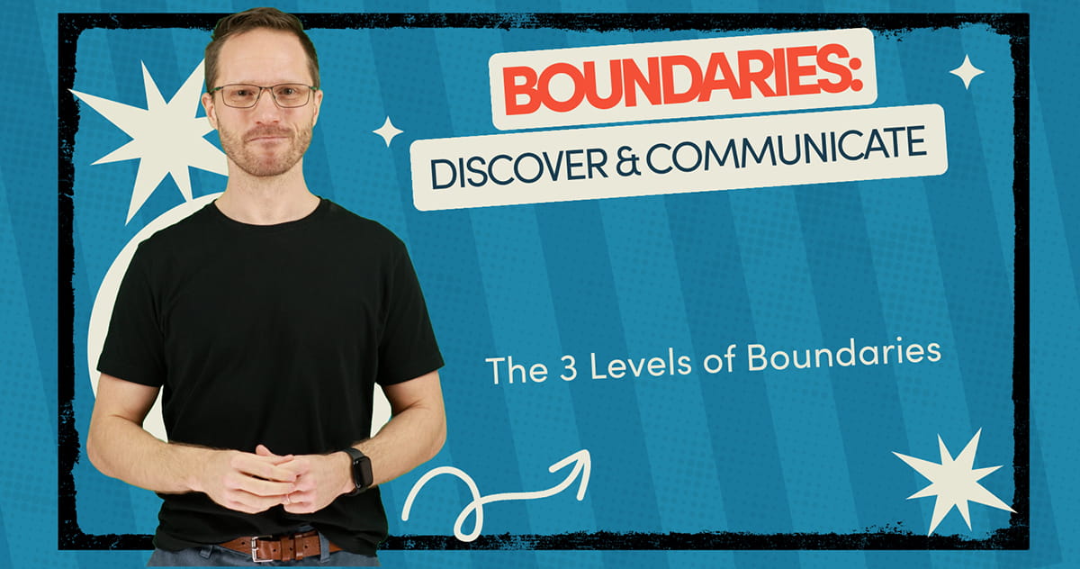Boundaries: Three levels that help discover and communicate yours
