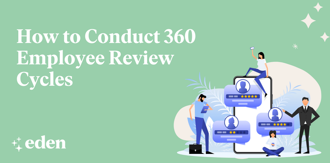 How to Conduct 360 Employee Review Cycles | Eden Blog