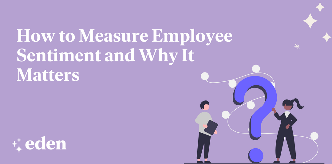 How to Measure Employee Sentiment and Why It Matters | Eden Blog