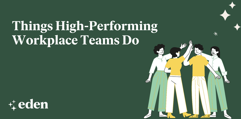Things High-Performing Workplace Teams Do | Eden Blog