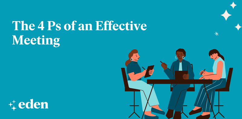 The 4 Ps of an Effective Meeting | Eden Blog