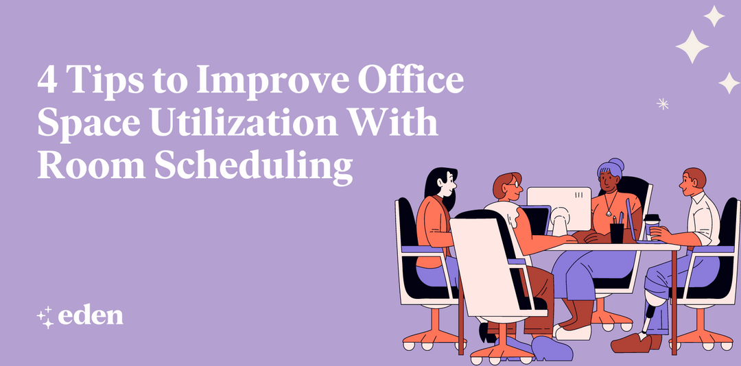 4 Tips to Improve Office Space Utilization With Room Scheduling | Eden Blog