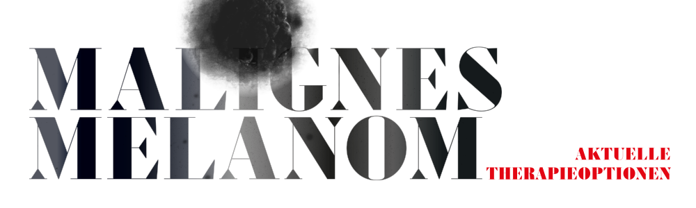 Malignes Melanom - aktuelle Therapieoptionen