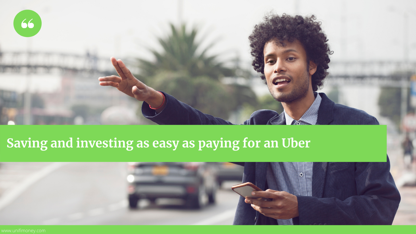 Saving and Investing As Easy As Paying for an Uber | Unifimoney