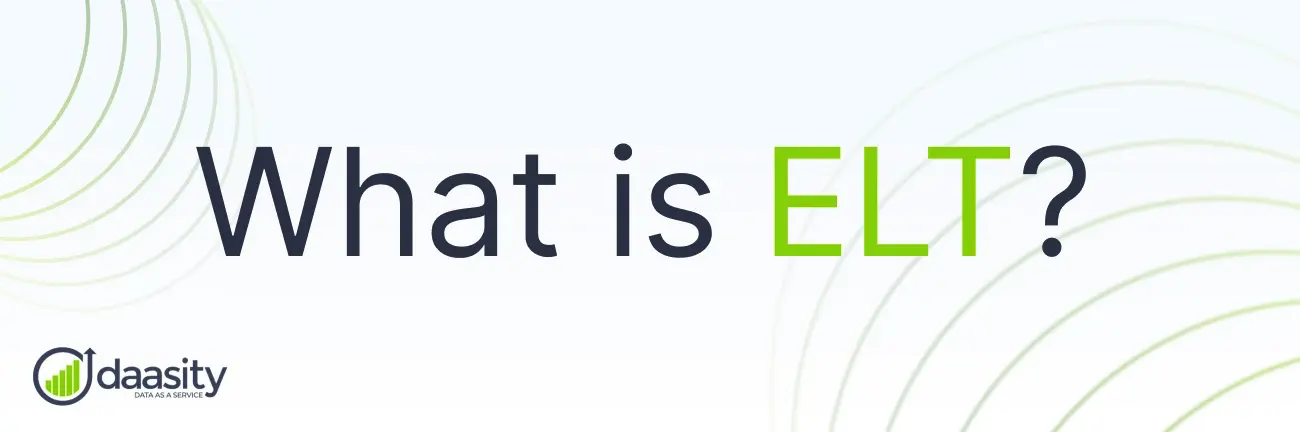 What is ELT? | Technical Blog | Daasity