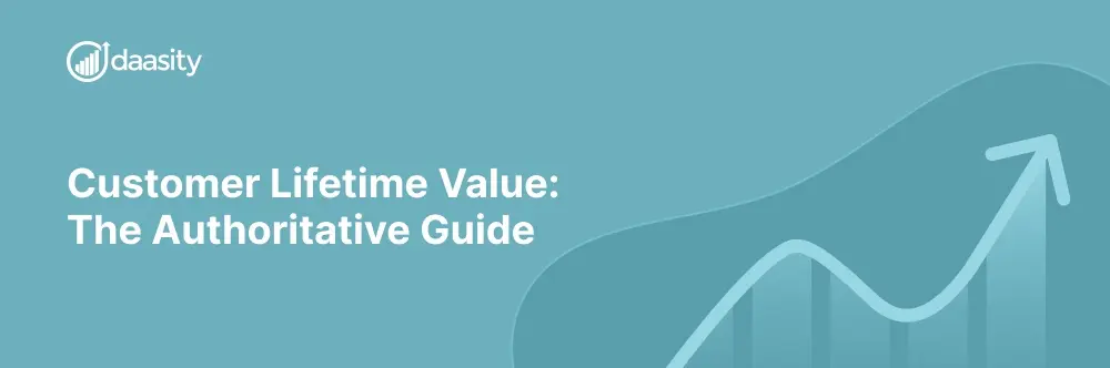 Customer Lifetime Value: The Authoritative Guide [Updated for 2023] | Daasity