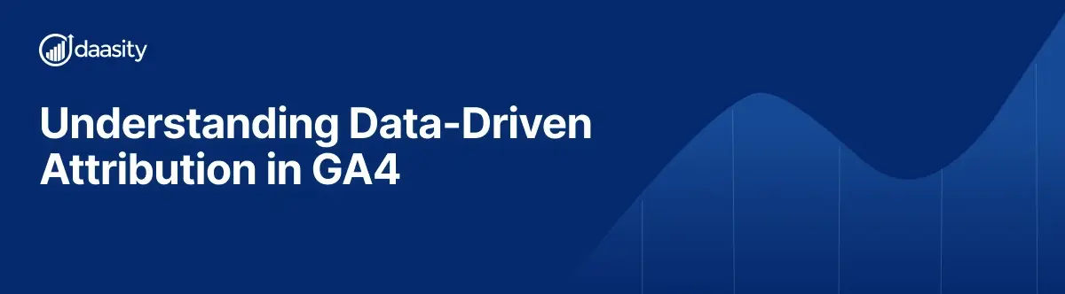 Understanding Data-Driven Attribution in GA4 [2023] | Daasity