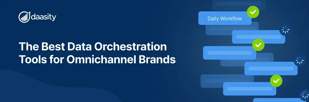 The Best Data Orchestration Tools for Omnichannel Brands [2023] | Daasity