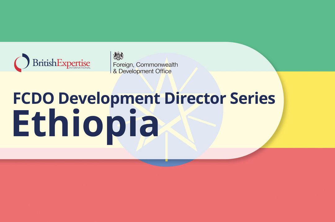 Event: FCDO Development Director Series: Ethiopia – British Expertise ...