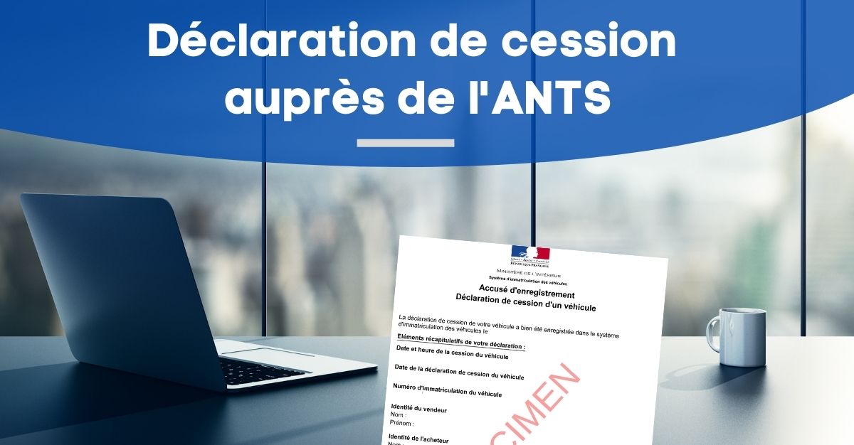 Déclaration cession ANTS : comment remplir ? Où l'envoyer ? (PDF)