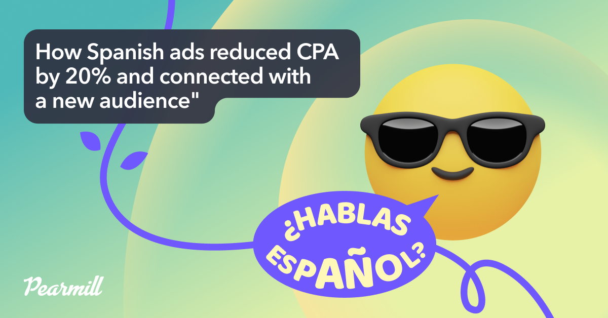 How Spanish ads reduced CPA by 20% and connected with a new audience ...