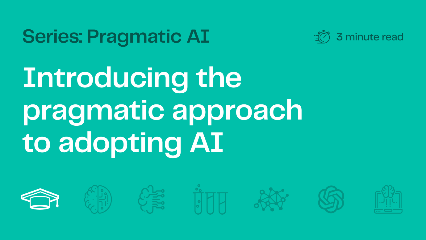 Introducing the pragmatic approach to adopting AI: Start by starting ...