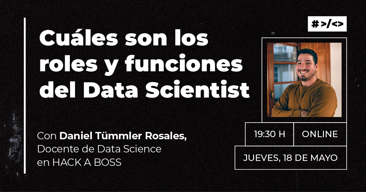 HACK A BOSS | Evento - Cuáles son los roles y funciones del Data Scientist