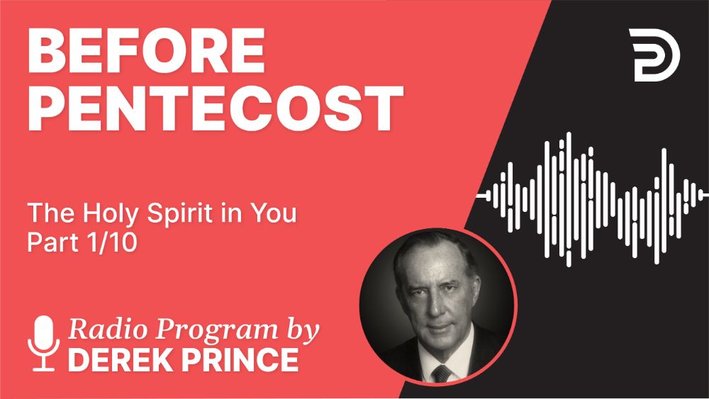 The Holy Spirit in You | Podcast Series | Derek Prince Ministries