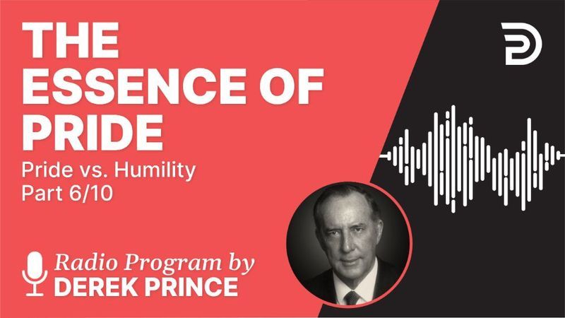 Pride vs Humility | Podcast Series | Derek Prince Ministries