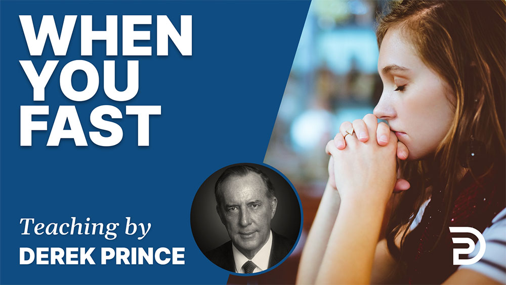 When You Fast | Sermon | Derek Prince Ministries