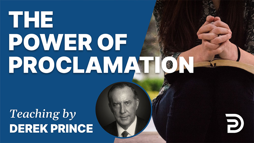 The Power Of Proclamation | Sermon | Derek Prince Ministries