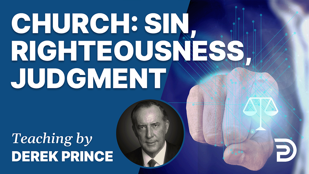 Sin, Righteousness, Judgment | Sermon | Derek Prince Ministries