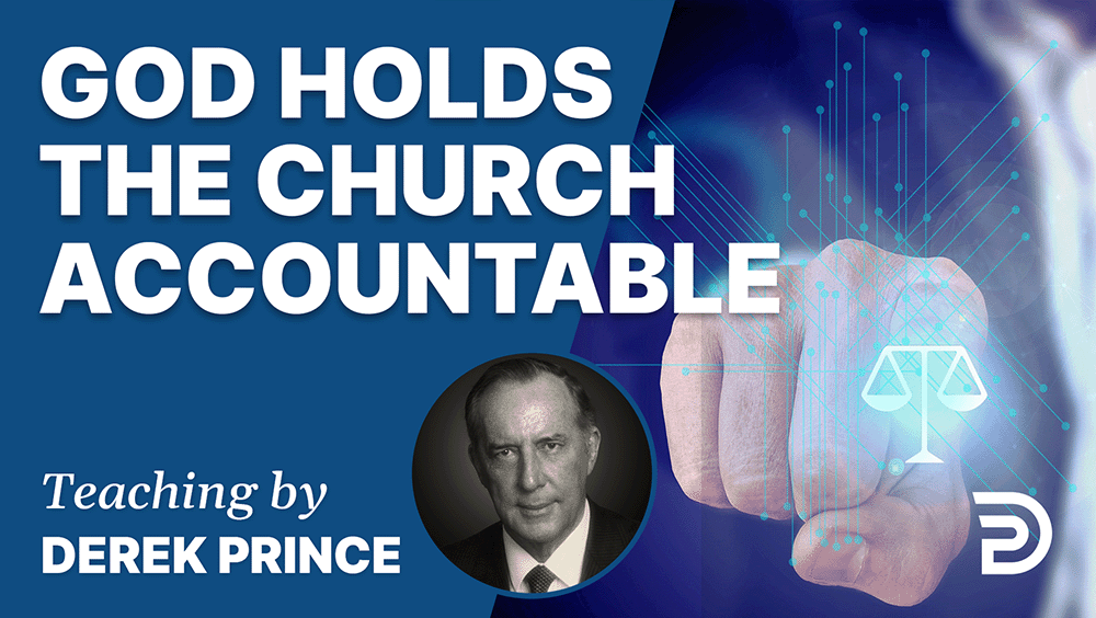 God Holds The Church Accountable | Sermon | Derek Prince Ministries