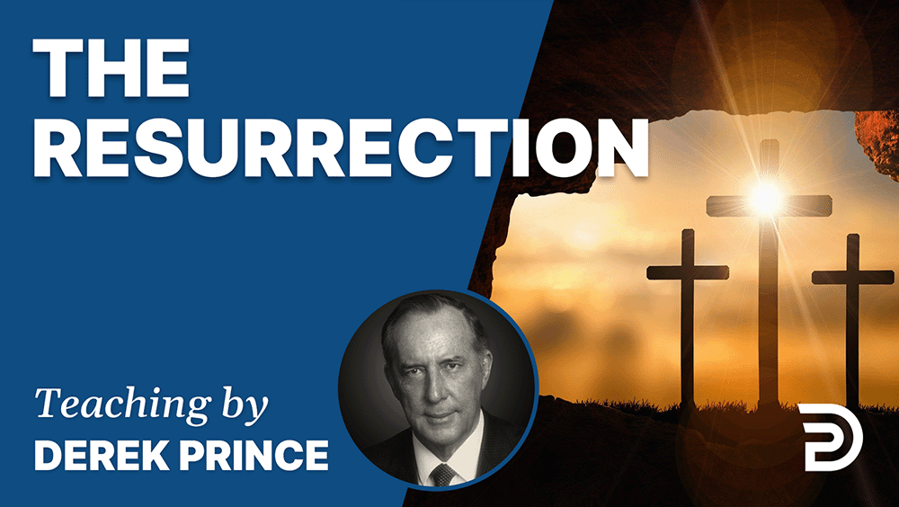 The Resurrection | Sermon | Derek Prince Ministries