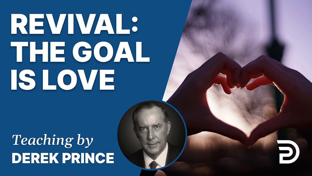 The Goal Is Love | Sermon | Derek Prince Ministries