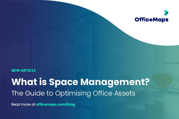 What is Space Management? A Guide to Optimising Office Assets