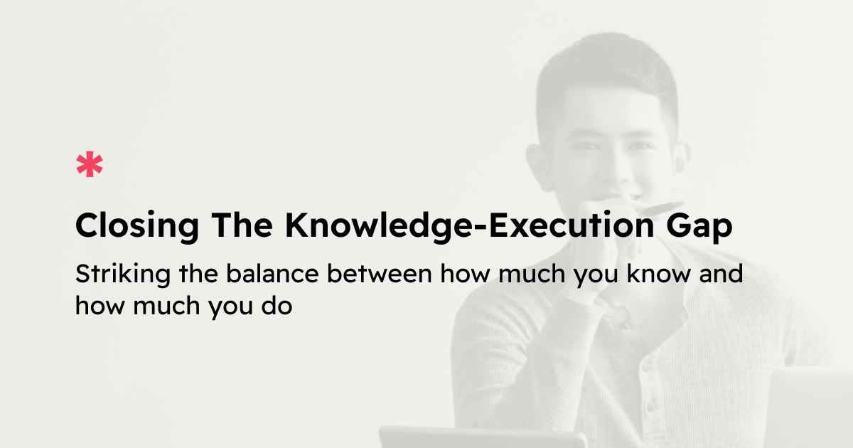 Closing The Knowledge-Execution Gap | Dean Yeong