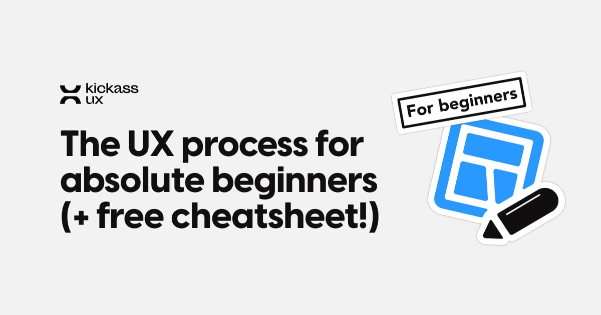 The UX process for absolute beginners (+ free cheatsheet!)