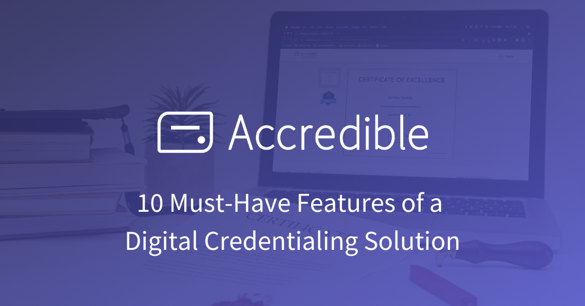 10 Must Have Features of a Comprehensive Digital Credentialing Solution