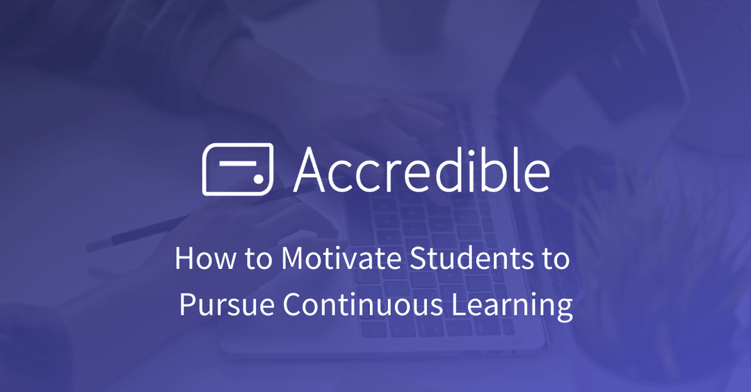 How to Encourage Students to Pursue Continuous Learning