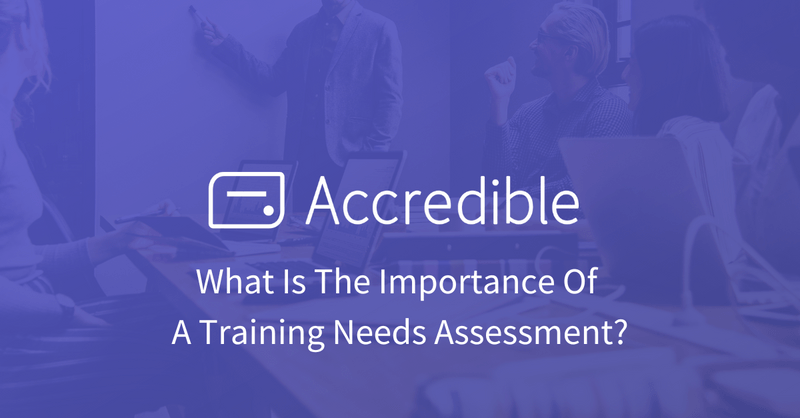 What Is A Training Needs Assessment and Why Is It Important?