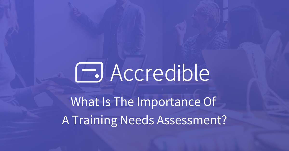 What Is A Training Needs Assessment and Why Is It Important?