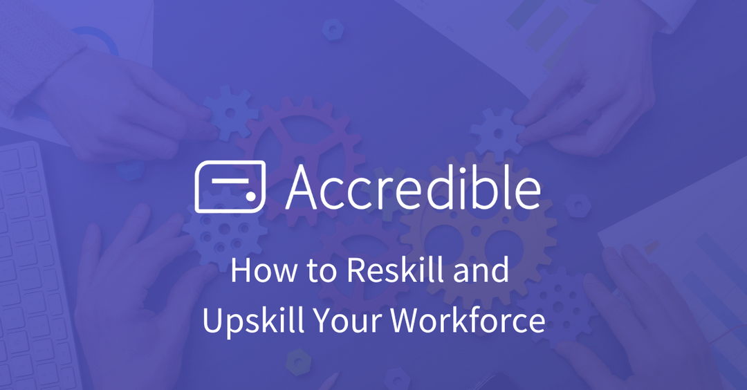 Strategies to Reskill and Upskill Your Workforce