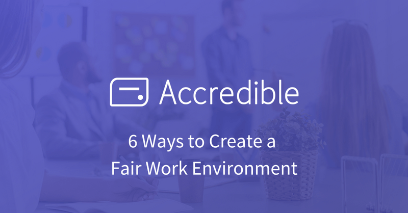 6 Methods of Creating a Fair Work Environment