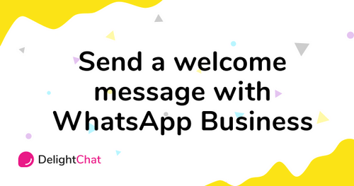 How to Send a Welcome Message with WhatsApp Business?