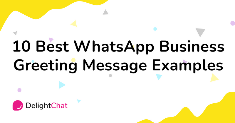 10 Best WhatsApp Business Greeting Message Examples in 2024