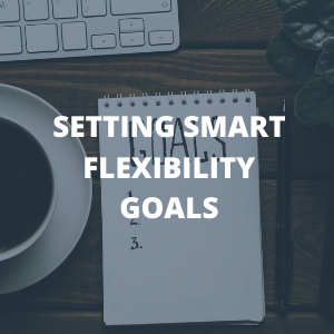 Setting SMART Flexibility Goals