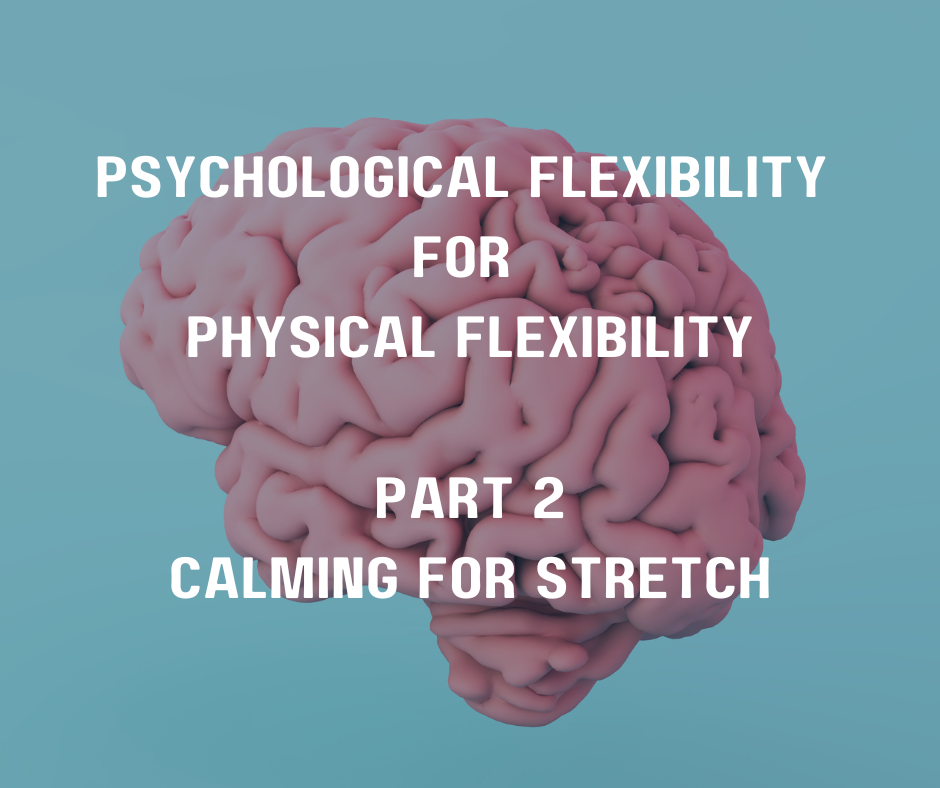 Psychological flexibility for physical flexibility- Part 2- Calming for ...