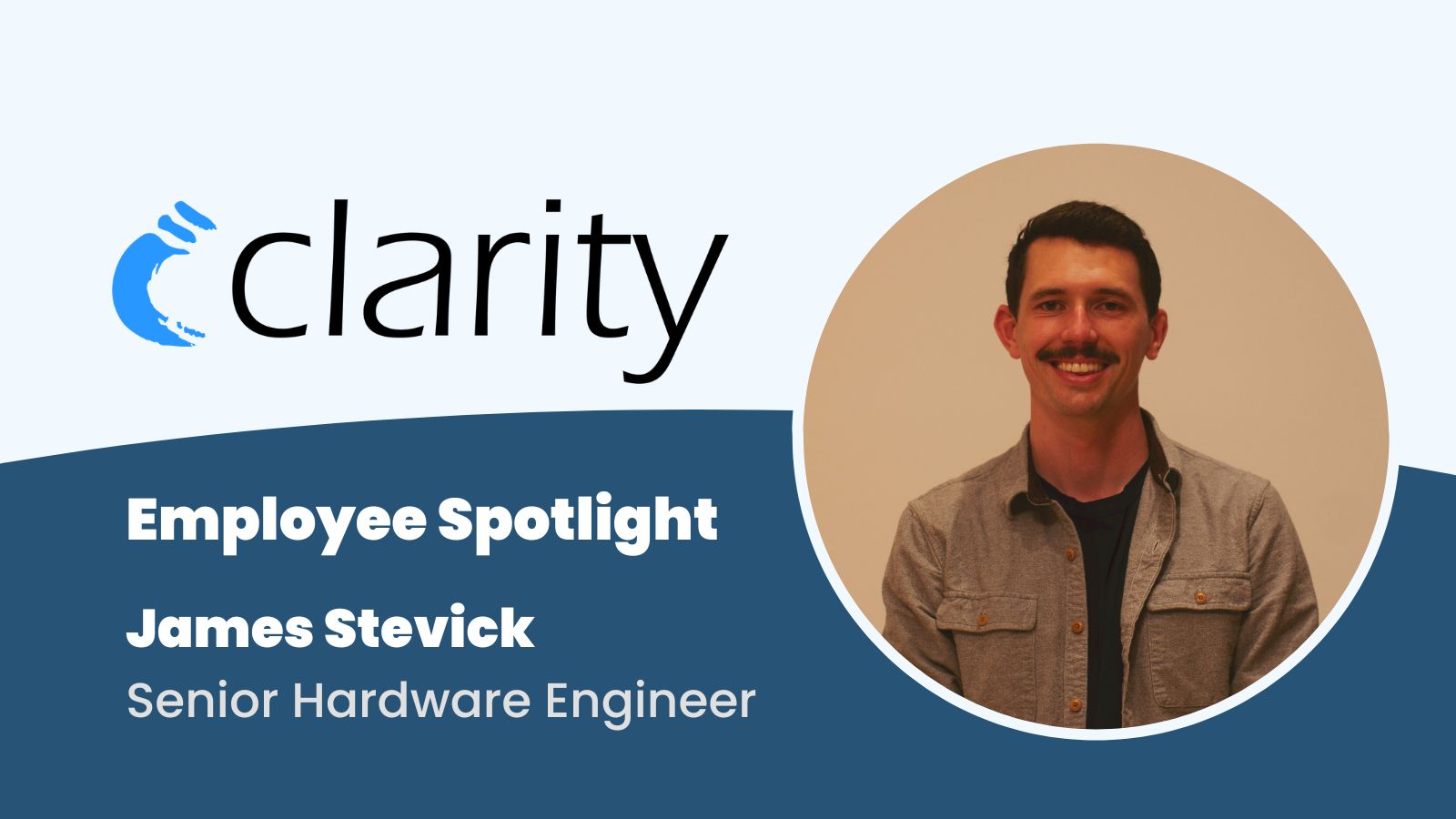 Meet James Stevick: Senior Hardware Engineer at Clarity