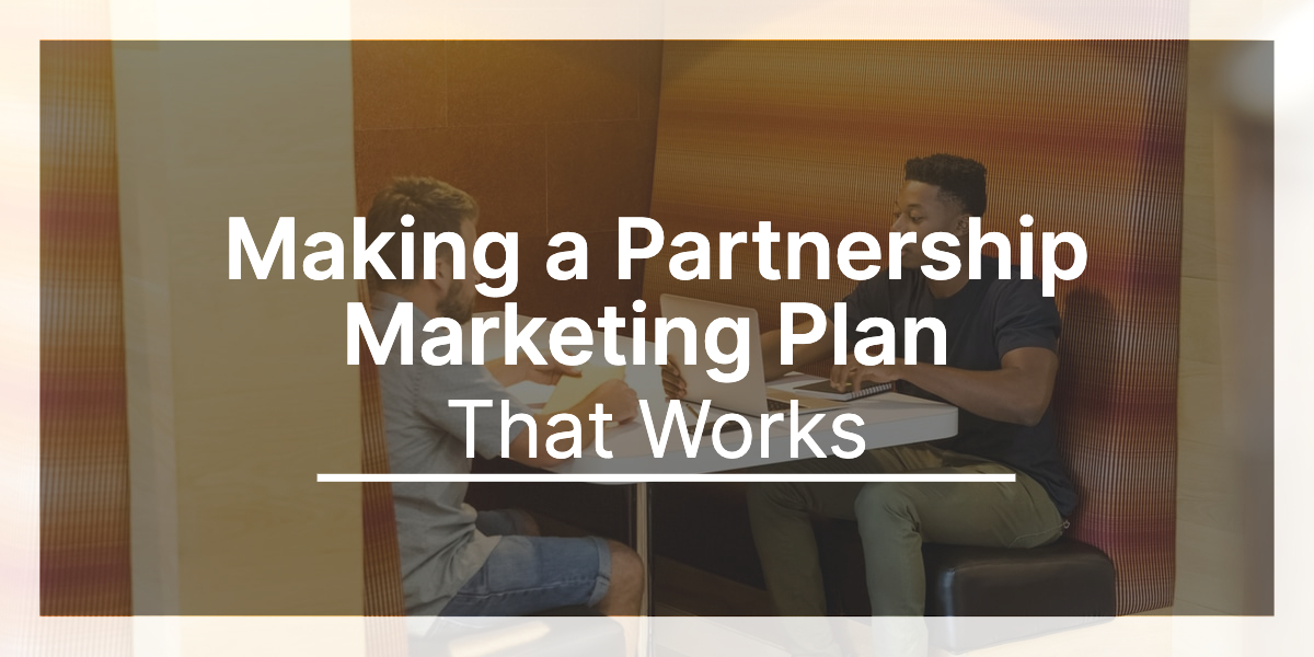 Partnership Marketing Plan That Works in 2023: Complete Guide