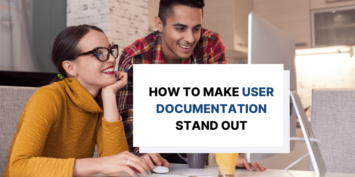 How To Make Your User Documentation Stand Out in 2023