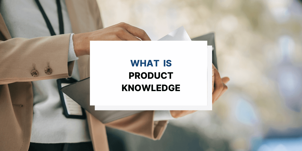 Master Product Knowledge: Benefits, Types, Tips & Tricks