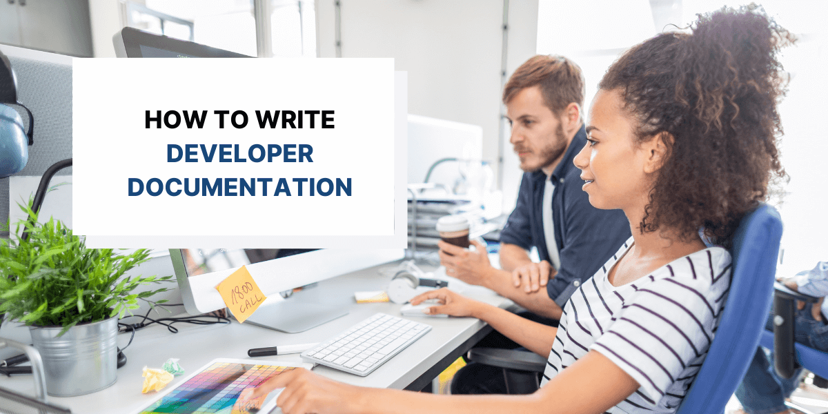 How to Write Good Developer Documentation: The Ultimate Guide
