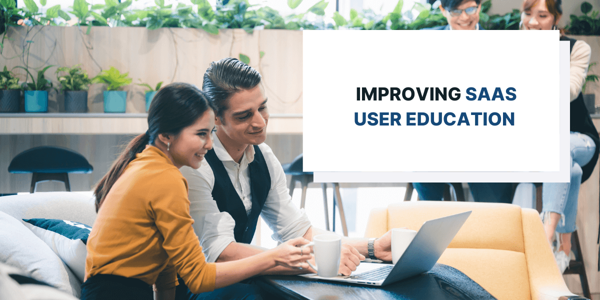 Improve SaaS User Education! Here's How To Do It!