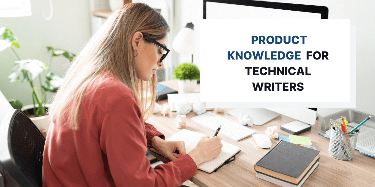 Why Technical Writers Should Have Good Product Knowledge?