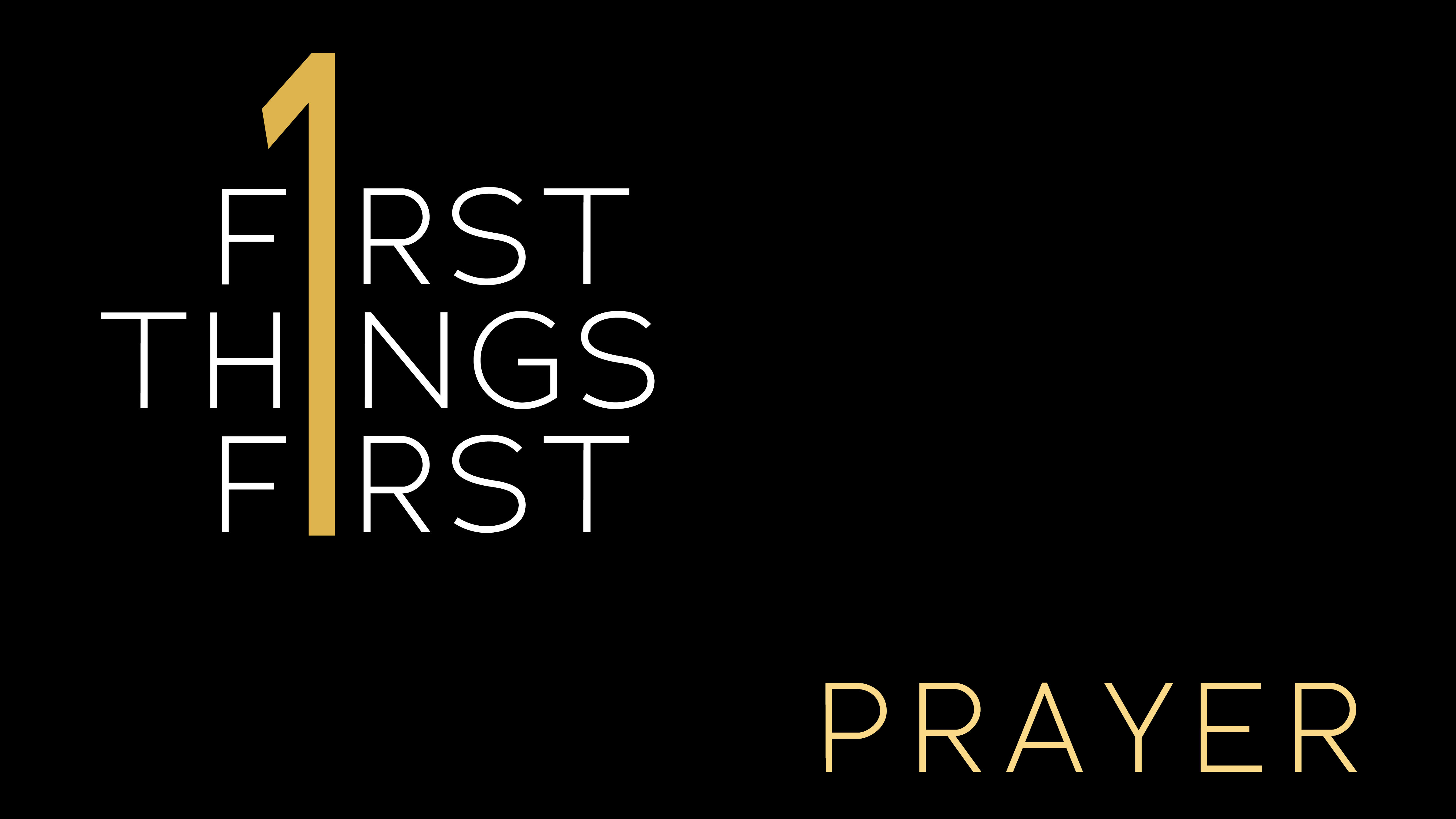 First Things First - Prayer