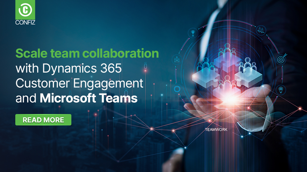 Scale team collaboration with Dynamics 365 Customer Engagement & Microsoft Teams