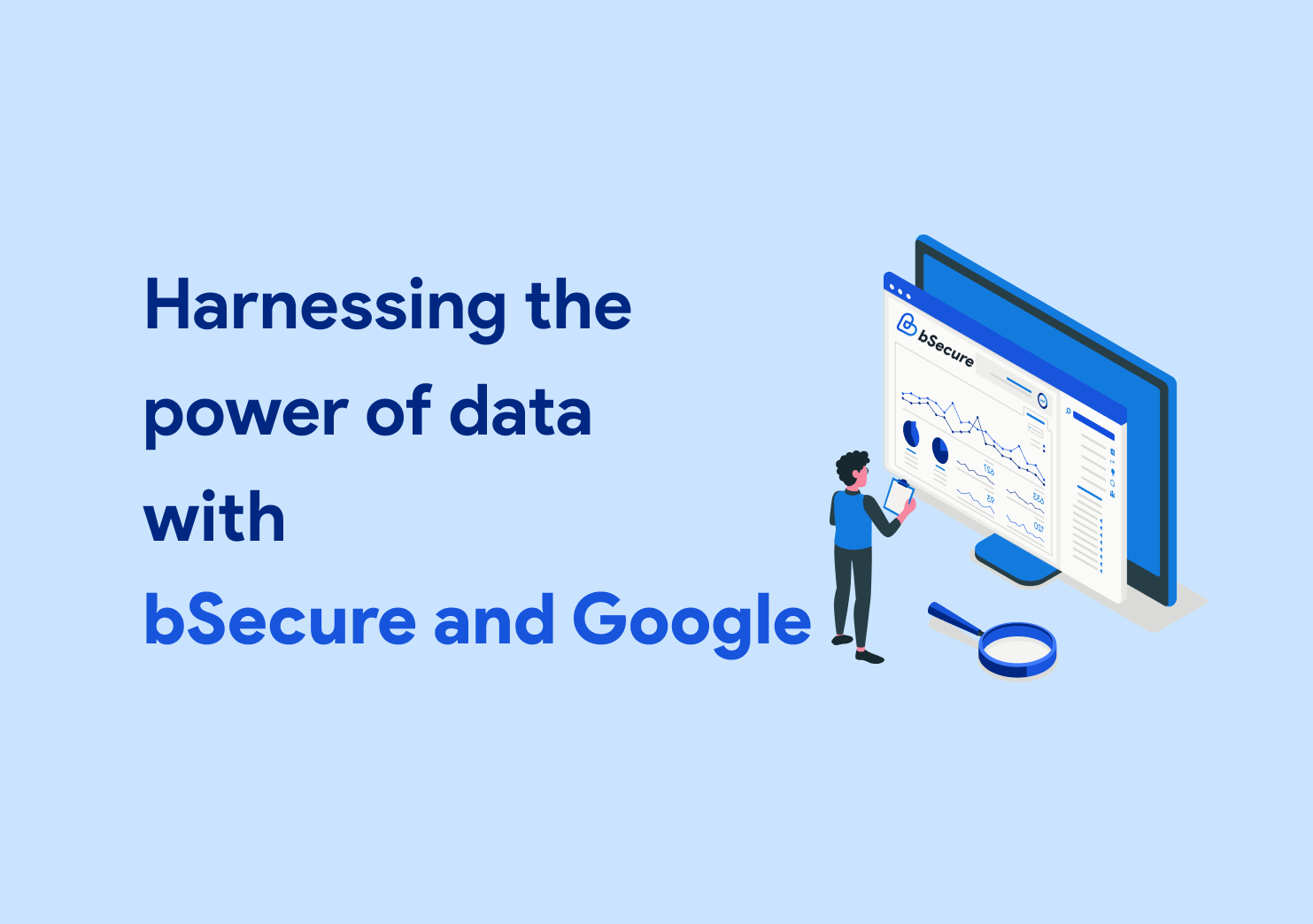 Harnessing the Power of Data with Google and bSecure