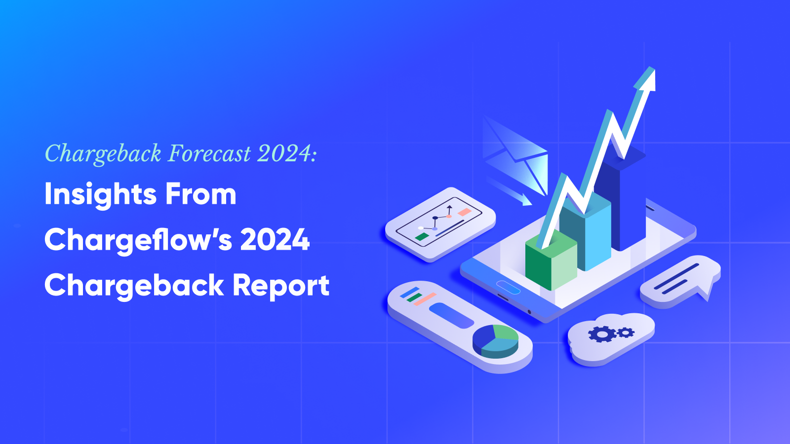 2024 Chargeback Report: Insights & Strategies for eCommerce