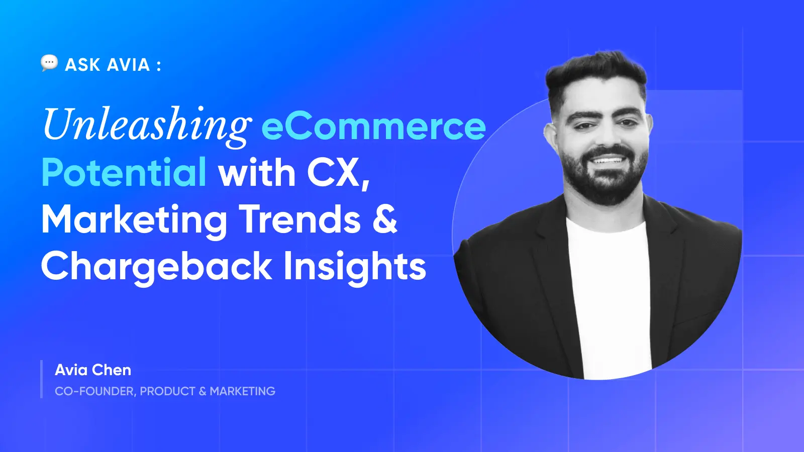 Ask Avia: Enhancing eCommerce Customer Experience & Managing Chargebacks